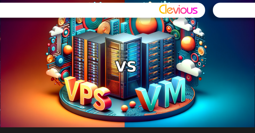 VPS vs. VM: Understanding the Connection and Differences – Clevious